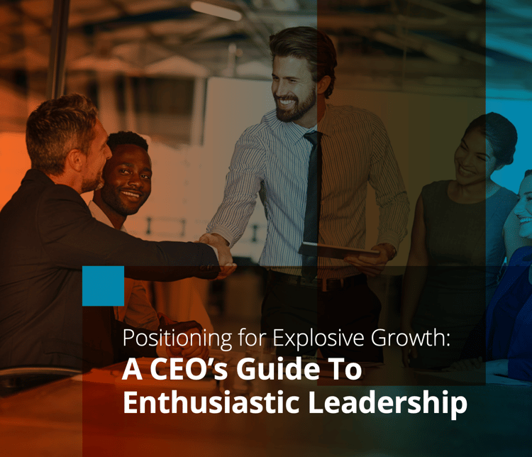 Positioning for Explosive Growth: A CEO’s Guide To Enthusiastic Leadership
